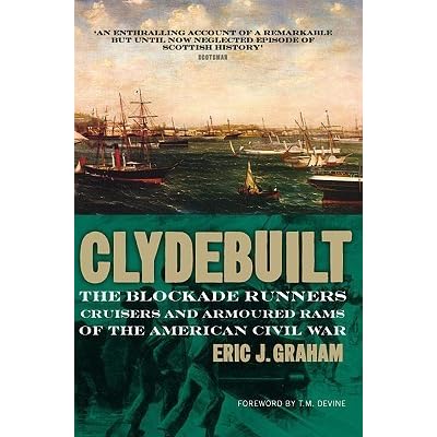 Clyde Built: Blockade Runners, Cruisers and Armoured Rams of the ...