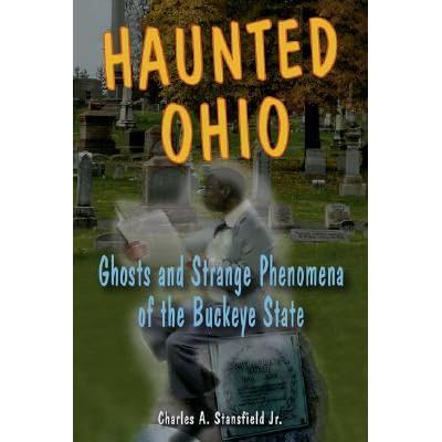 Haunted Ohio: Ghosts and Strange Phenomena of the Buckeye State by ...