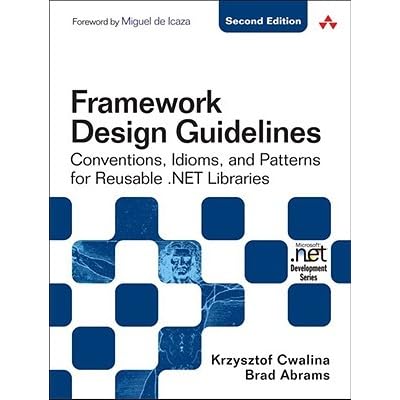 Framework Design Guidelines: Conventions, Idioms, and Patterns for Reusable .NET Libraries by ...