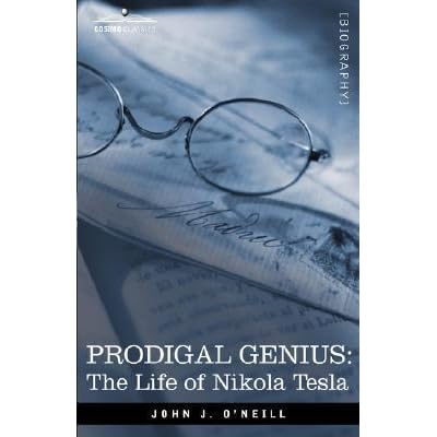 Prodigal Genius: The Life of Nikola Tesla by John J. O'Neill — Reviews ...