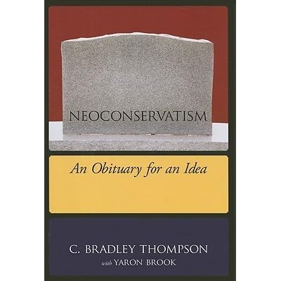 Neoconservatism: An Obituary For An Idea by C. Bradley Thompson ...