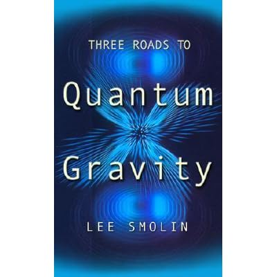 Three Roads To Quantum Gravity by Lee Smolin — Reviews, Discussion ...