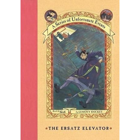 The Ersatz Elevator (A Series of Unfortunate Events, #6) by Lemony ...