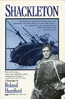 Shackleton by Roland Huntford — Reviews, Discussion, Bookclubs, Lists