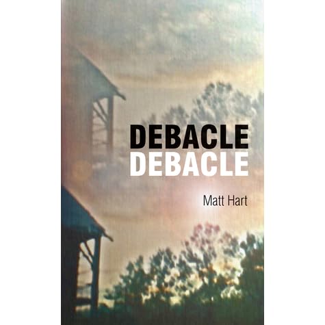 Debacle Debacle by Matt Hart — Reviews, Discussion, Bookclubs, Lists
