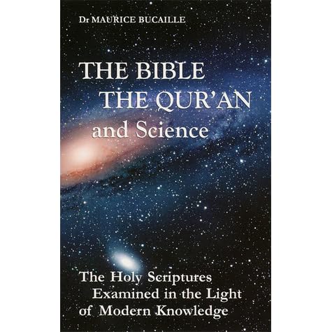 The Bible, the Qur'an, and Science: The Holy Scriptures Examined in the ...