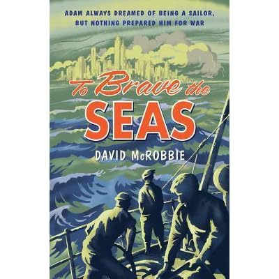 To Brave the Seas A Boy At War by David McRobbie — Reviews, Discussion ...