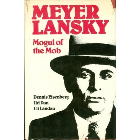 Meyer Lansky: Mogul of the Mob by Dennis Eisenberg — Reviews ...