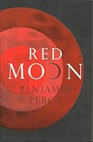 Red Moon by Benjamin Percy — Reviews, Discussion, Bookclubs, Lists