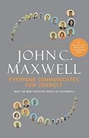 Everyone Communicates, Few Connect: What the Most Effective People Do ...