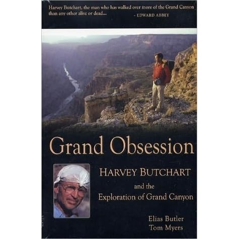 Grand Obsession: Harvey Butchart and the Exploration of Grand Canyon by ...