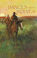 Dances with Wolves (Dances with Wolves, #1) by Michael Blake — Reviews ...