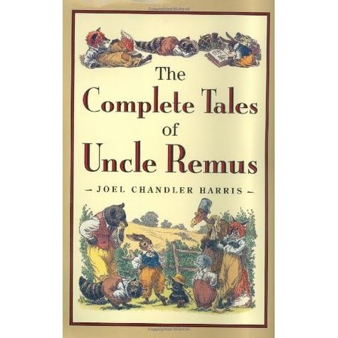 The Complete Tales of Uncle Remus by Joel Chandler Harris — Reviews ...