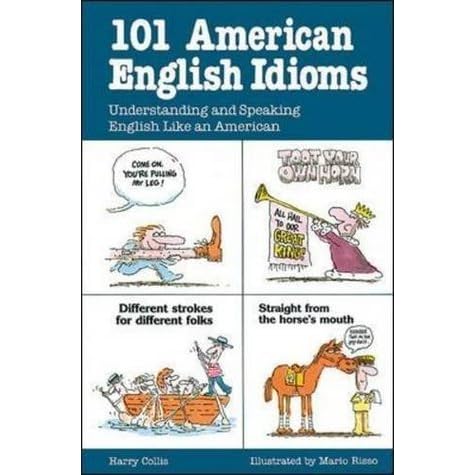 101 American English Idioms: Understanding and Speaking English Like an ...
