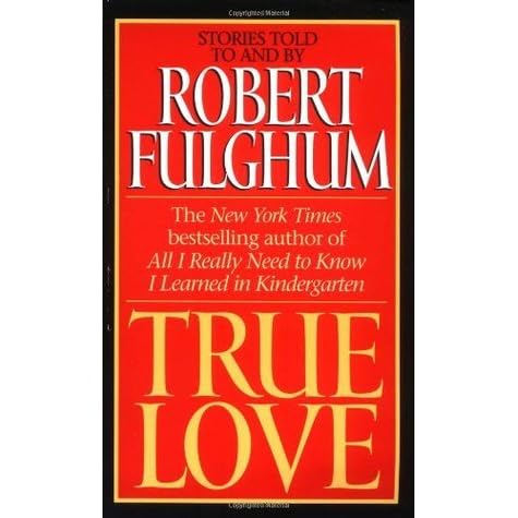 True Love by Robert Fulghum — Reviews, Discussion, Bookclubs, Lists