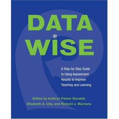 Data Wise: A Step-by-Step Guide to Using Assessment Results to Improve ...