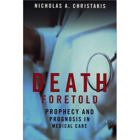 Death Foretold: Prophecy and Prognosis in Medical Care by Nicholas A ...