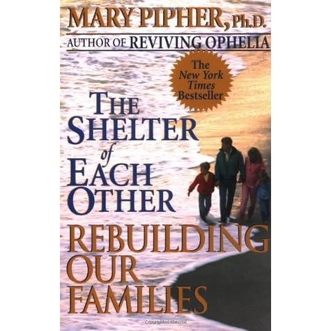 The Shelter of Each Other by Mary Pipher — Reviews, Discussion ...