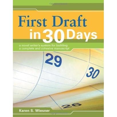 First Draft in 30 Days: A Novel Writer's System for Building a Complete ...