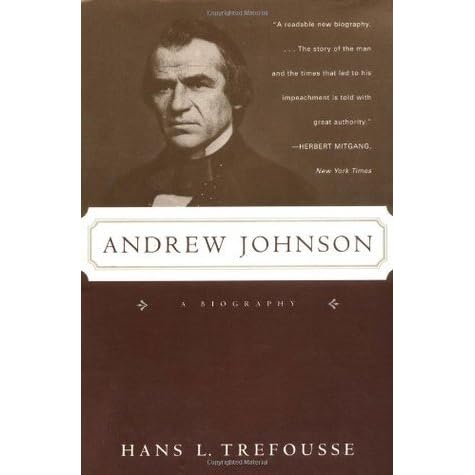 Andrew Johnson: A Biography by Hans L. Trefousse — Reviews, Discussion ...