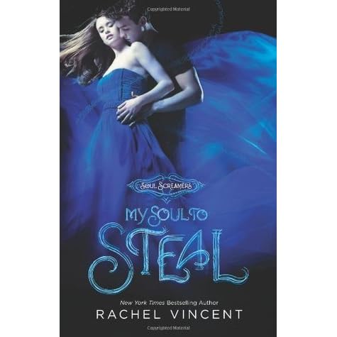 My Soul to Steal (Soul Screamers, #4) by Rachel Vincent — Reviews ...
