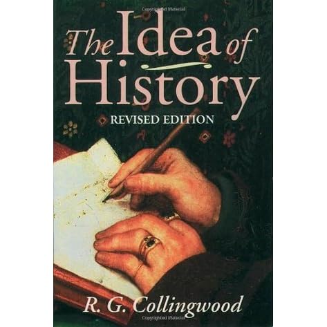 The Idea of History by R.G. Collingwood — Reviews, Discussion ...
