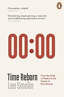Time Reborn: From the Crisis in Physics to the Future of the Universe ...