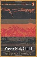 Weep Not, Child by Ngũgĩ wa Thiong’o — Reviews, Discussion, Bookclubs ...