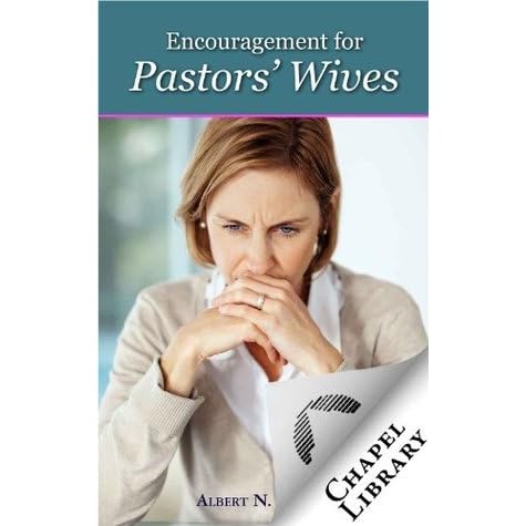 Encouragement for Pastors' Wives by Albert N. Martin — Reviews ...