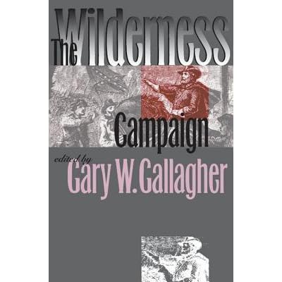 The Wilderness Campaign by Gary W. Gallagher — Reviews, Discussion ...