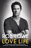 Love Life by Rob Lowe — Reviews, Discussion, Bookclubs, Lists