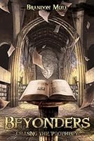 Chasing the Prophecy (Beyonders, #3) by Brandon Mull — Reviews ...