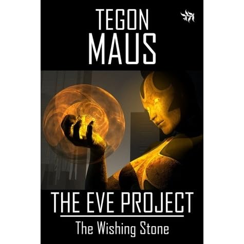 The Wishing Stone (The Eve Project, book 2) by Tegon Maus — Reviews ...
