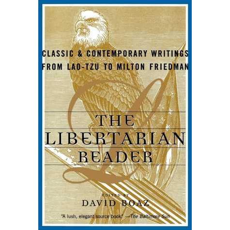 The Libertarian Reader: Classic and Contemporary Writings from Lao Tzu ...