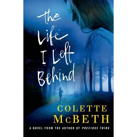 The Life I Left Behind by Colette McBeth — Reviews, Discussion ...