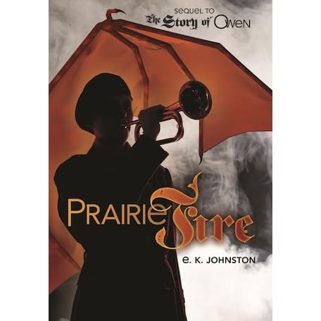 Prairie Fire (The Story of Owen #2) by E.K. Johnston — Reviews ...