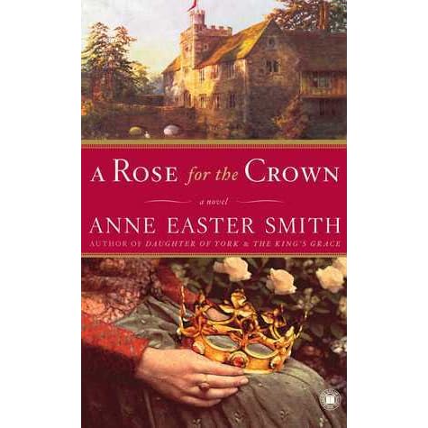 A Rose for the Crown by Anne Easter Smith — Reviews, Discussion ...