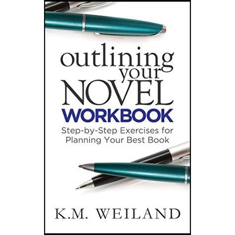 Outlining Your Novel Workbook: Step-by-Step Exercises for Planning Your ...