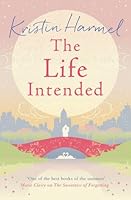 The Life Intended by Kristin Harmel — Reviews, Discussion, Bookclubs, Lists