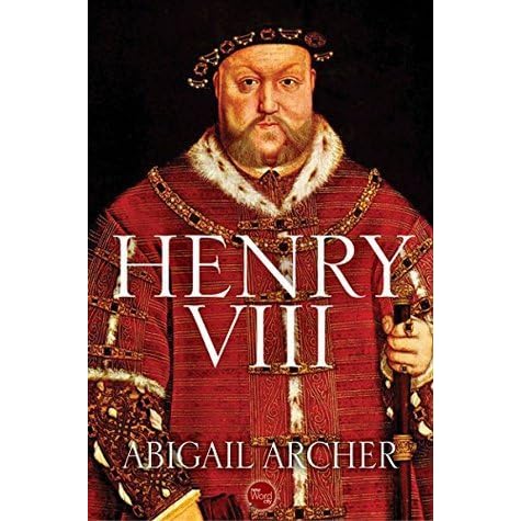 Henry VIII by Abigail Archer — Reviews, Discussion, Bookclubs, Lists