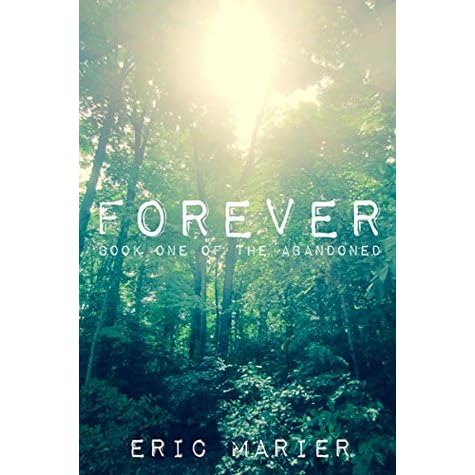 Forever (The Abandoned, #1) by Eric Marier — Reviews, Discussion ...