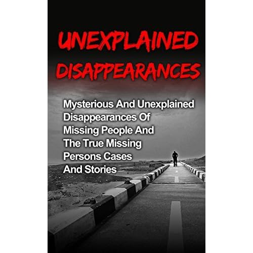Unexplained Disappearances: Mysterious And Unexplained Disappearances ...