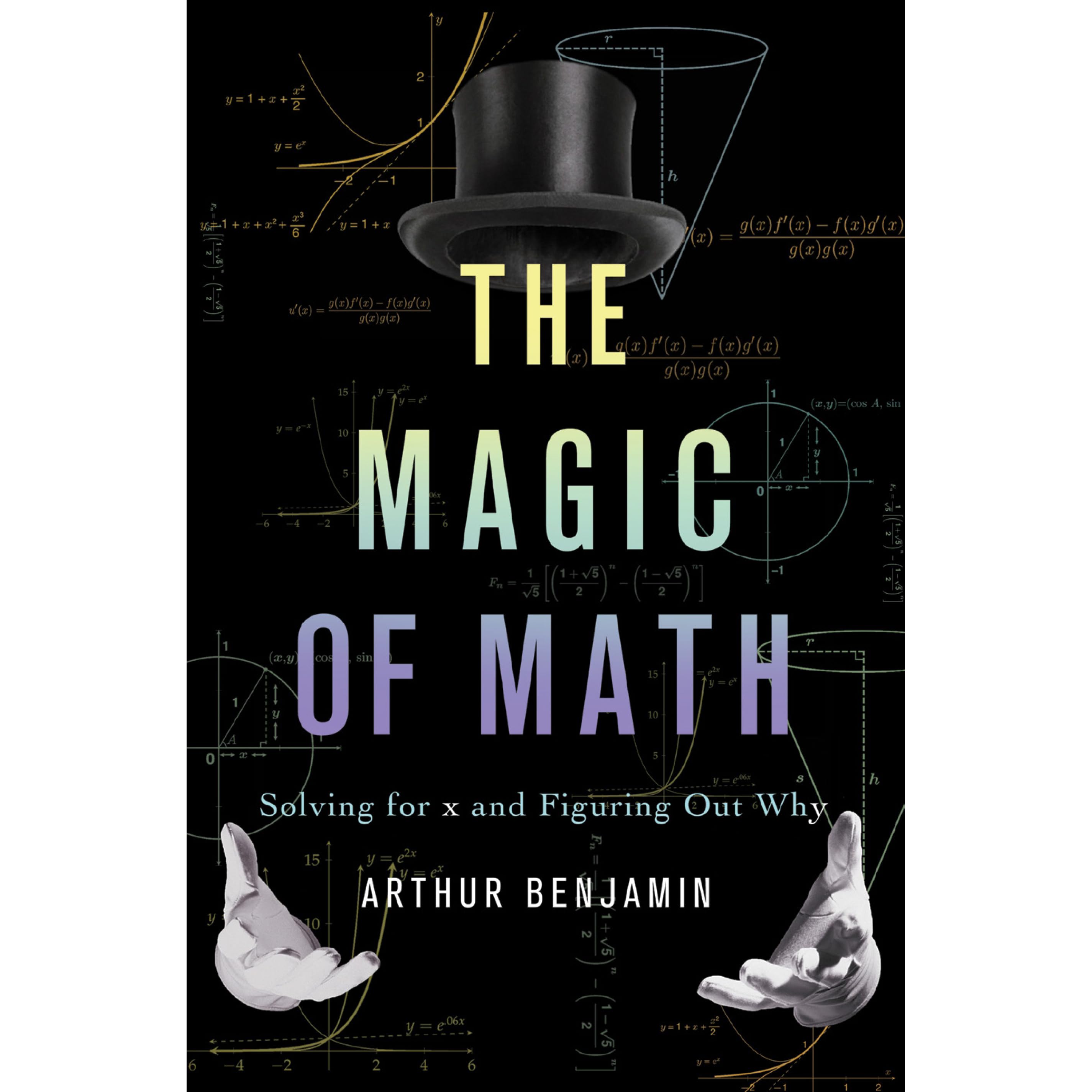 The Magic of Math: Solving for x and Figuring Out Why by Arthur ...