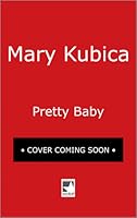 Pretty Baby by Mary Kubica — Reviews, Discussion, Bookclubs, Lists