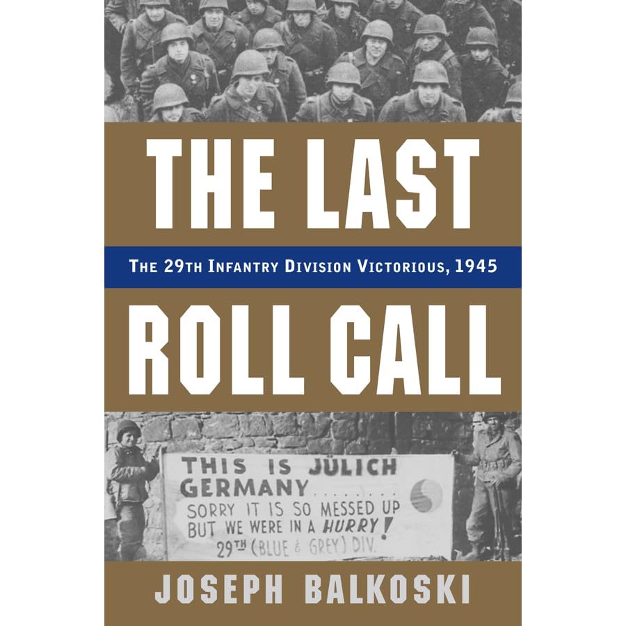 The Last Roll Call: The 29th Infantry Division Victorious, 1945 by ...
