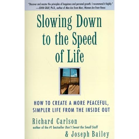 Slowing Down to the Speed of Life: How to Create a More Peaceful ...