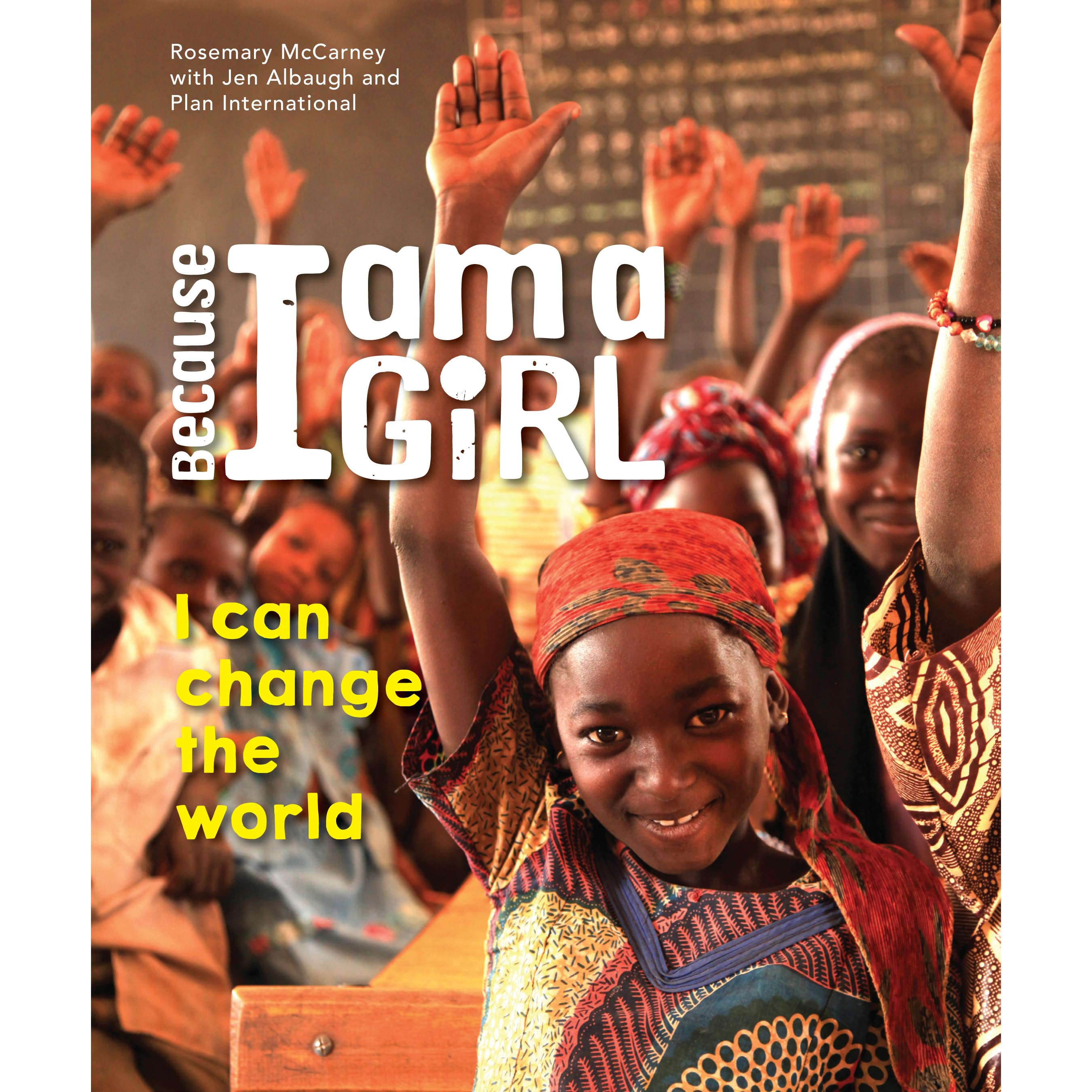 Because I Am a Girl: I Can Change the World by Rosemary McCarney ...