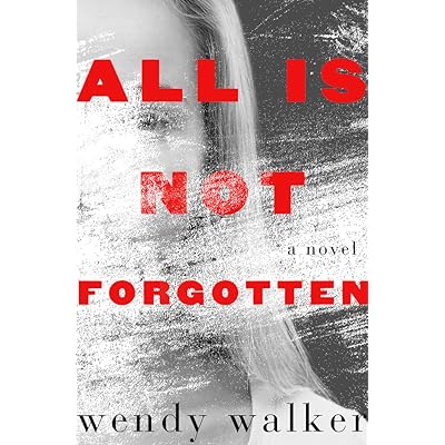 All Is Not Forgotten by Wendy Walker — Reviews, Discussion, Bookclubs ...