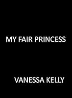 My Fair Princess by Vanessa Kelly — Reviews, Discussion, Bookclubs, Lists