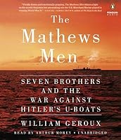 The Mathews Men: Seven Brothers and the War Against Hitler's U-boats by ...